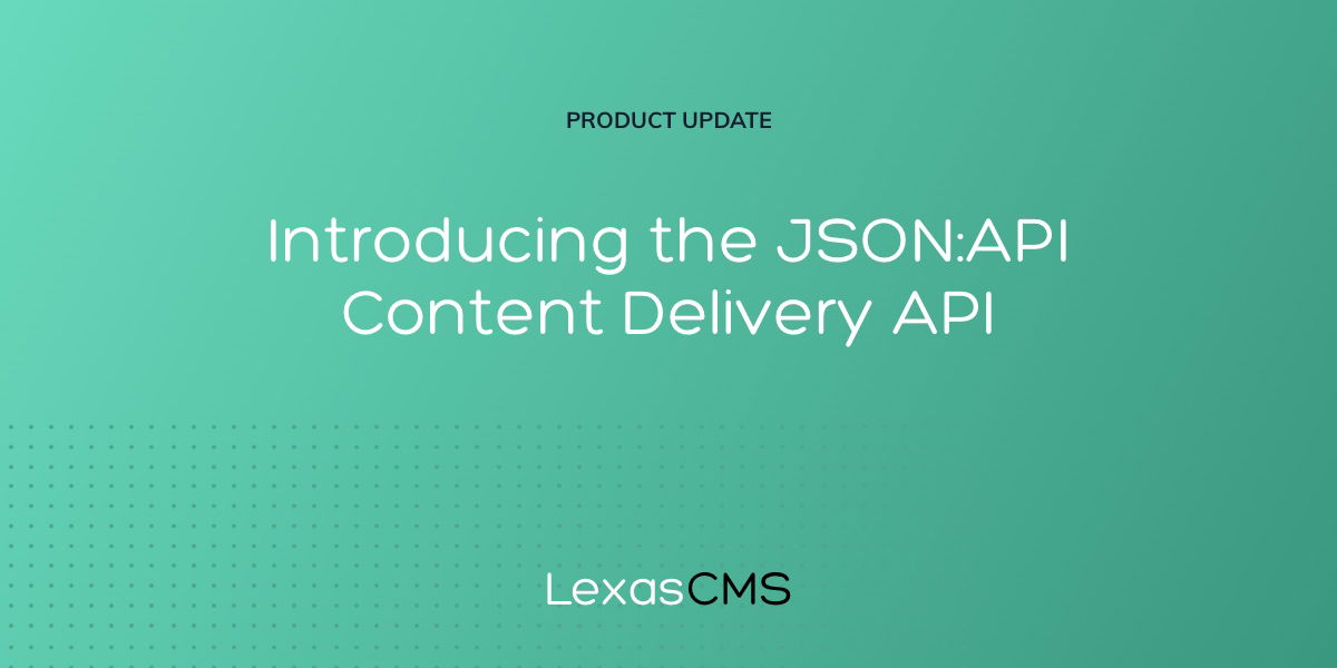 Introducing the JSON:API Content Delivery API - Blog | LexasCMS